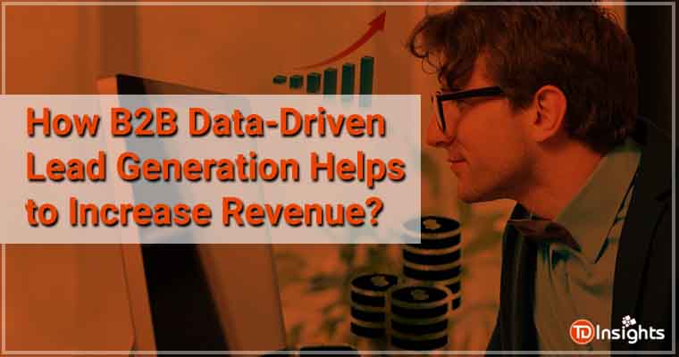 How B2b Data Driven Lead Generation Helps To Increase Revenue