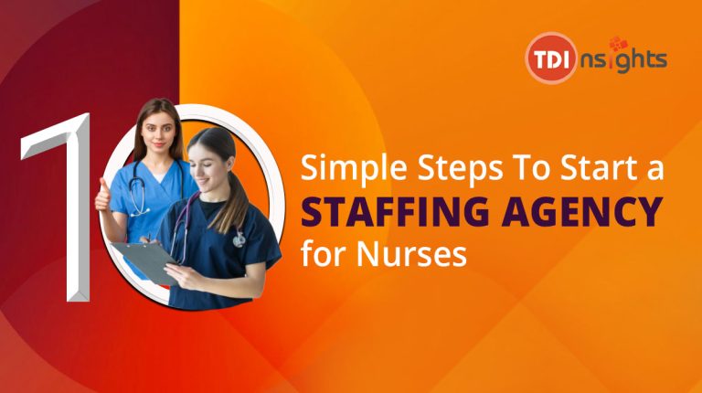 How to Start a Staffing Agency for Nurses? - 10 Easy Steps